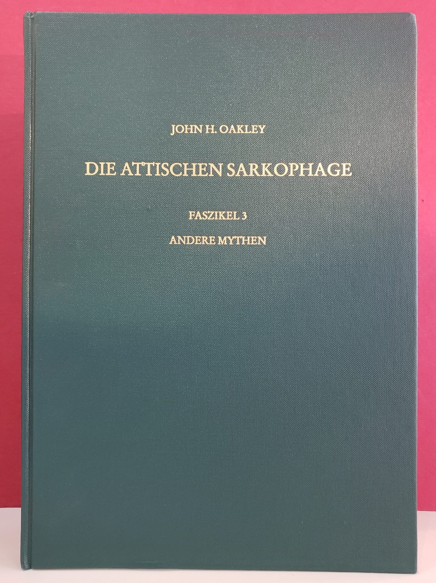 Die Attischen Sarkophage, Faszikel 3 Andere Mythen | John H. Oakley
